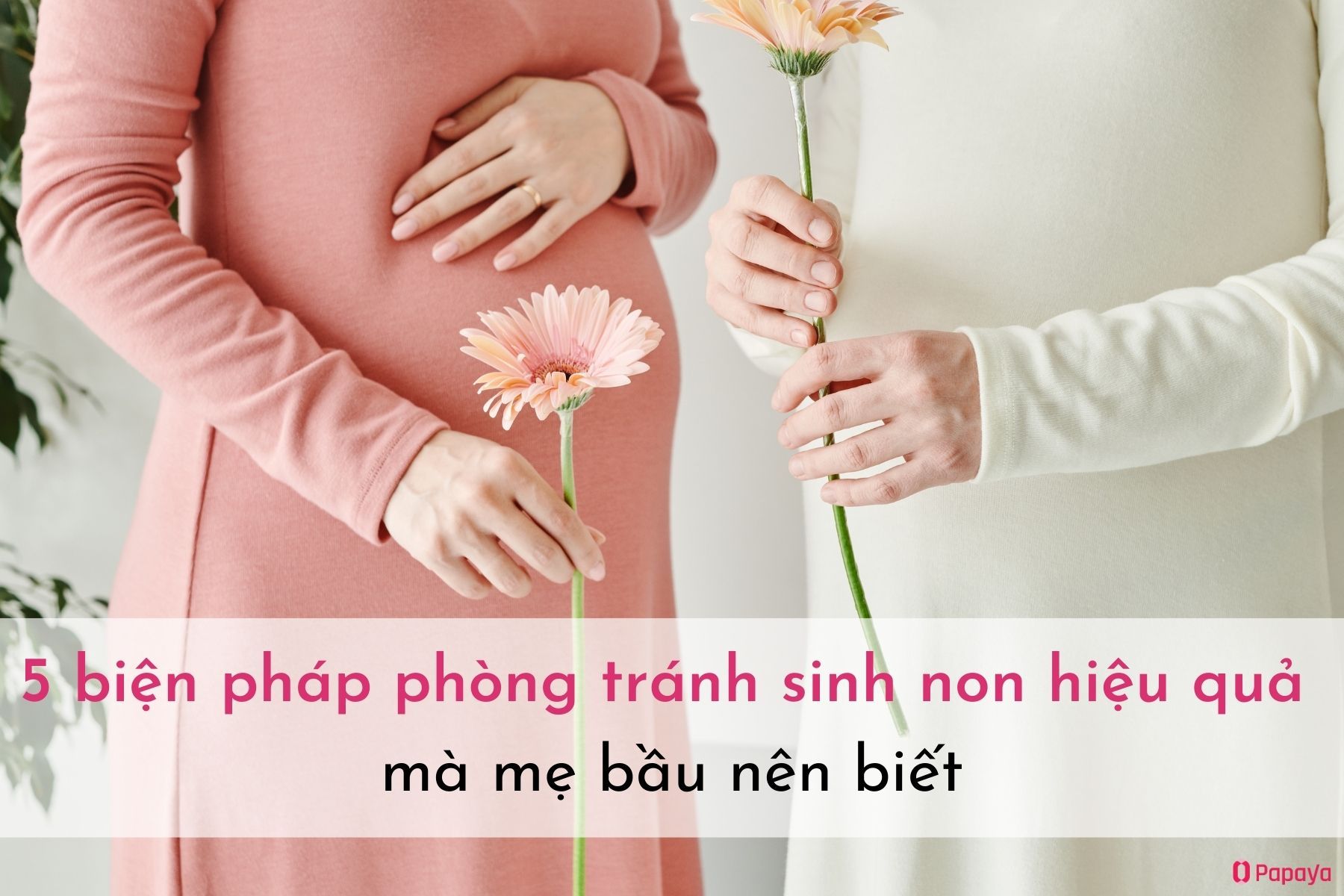 Dọa sinh non là gì? 05 Dấu hiệu sinh non cần chú ý | Papaya Insurtech